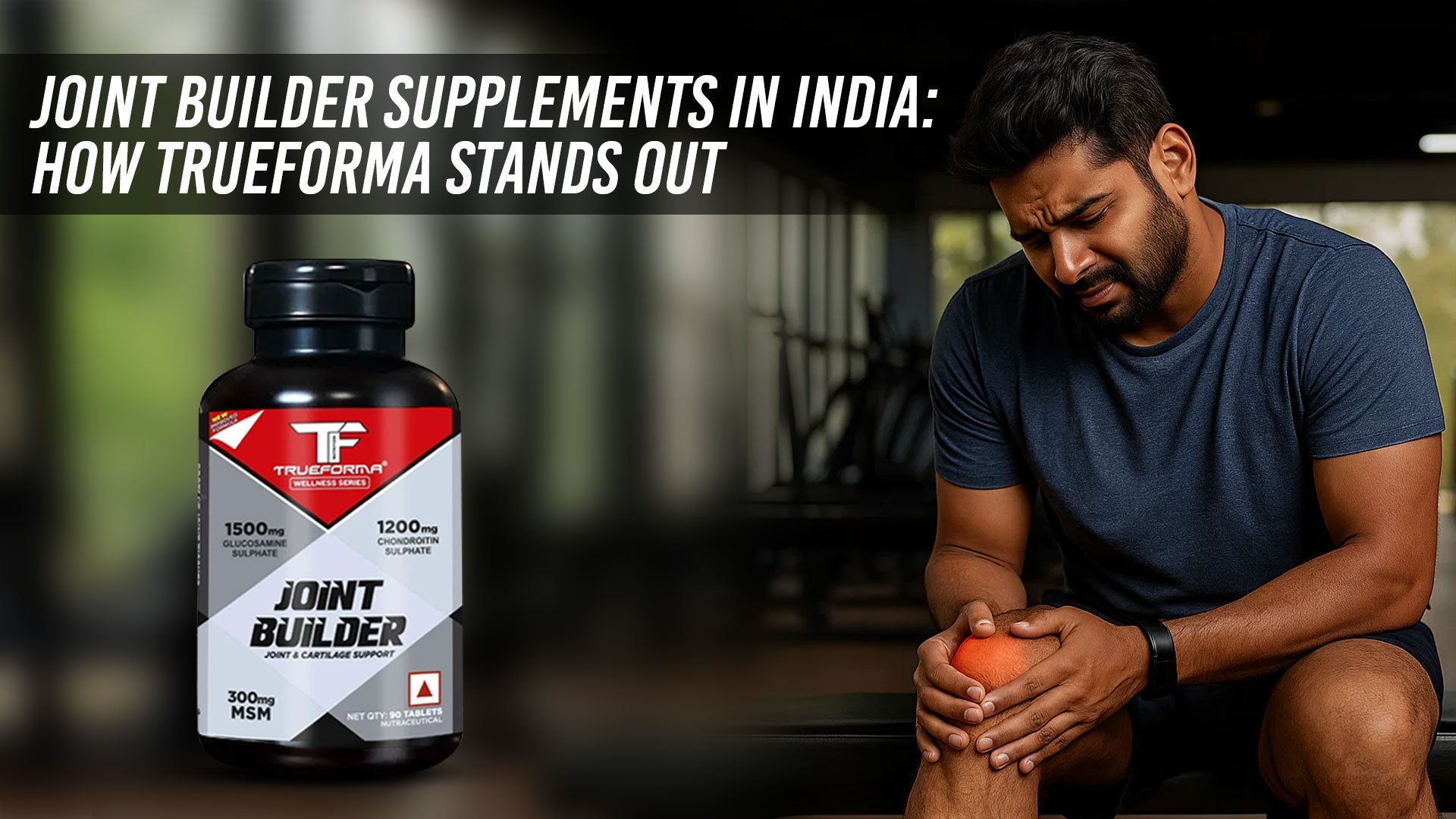 Joint Builder Supplements in India: How Trueforma Stands Out